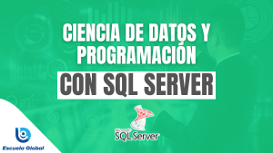 INCD2125 I CIENCIA DE DATOS Y PROGRAMACIÓN CON SQL SERVER – Escuela Global